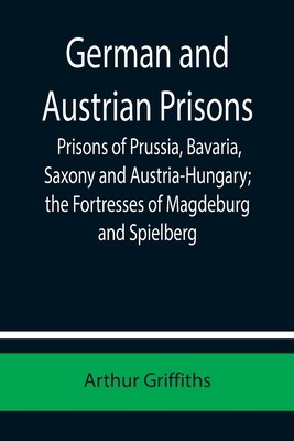 German and Austrian Prisons; Prisons of Prussia, Bavar..