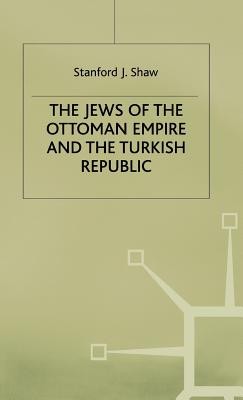 The Jews of the Ottoman Empire and the Turkish Republi..