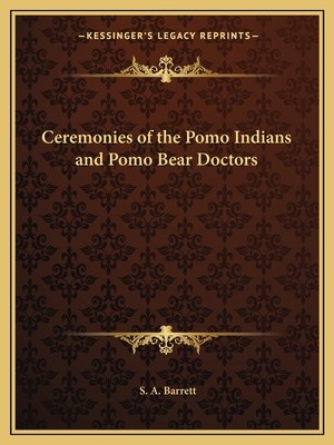 Ceremonies of the Pomo Indians and Pomo Bear Doctors