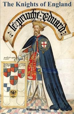 KNIGHTS OF ENGLAND A Complete Record from the Earliest..