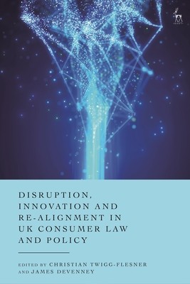 Disruption, Innovation and Re-Alignment in UK Consumer Law and Policy ...