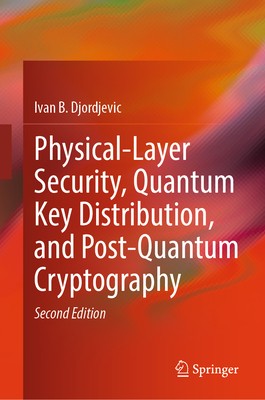 Physical-Layer Security, Quantum Key Distribution, and..