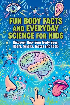Fun Body Facts and Everyday Science for Kids