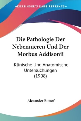 Die Pathologie Der Nebennieren Und Der Morbus Addisoni..
