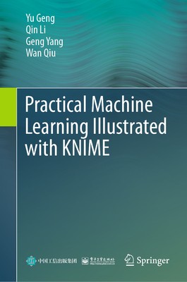 Practical Machine Learning Illustrated with Knime