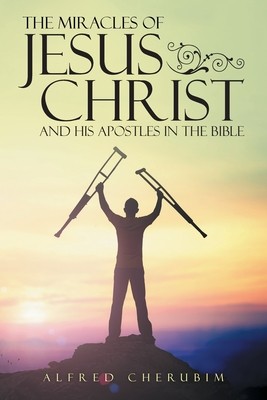 The Miracles of Jesus Christ and His Apostles in the B..