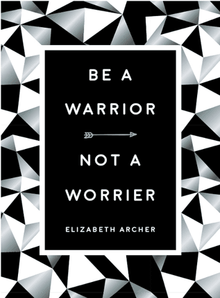 Be a Warrior, Not a Worrier (skaityta knyga)