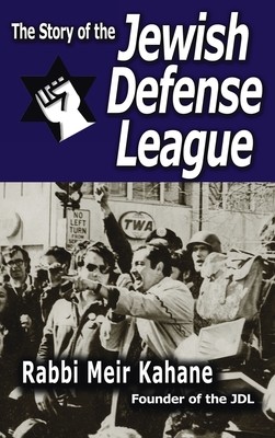 The Story of the Jewish Defense League by Rabbi Meir K..