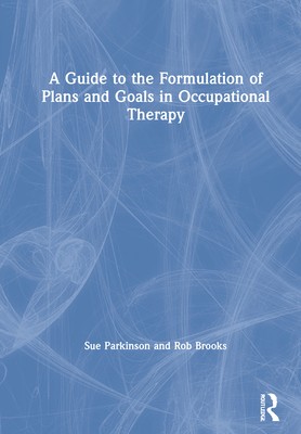 A Guide to the Formulation of Plans and Goals in Occupational Therapy ...
