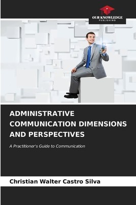 Administrative Communication Dimensions and Perspectiv..