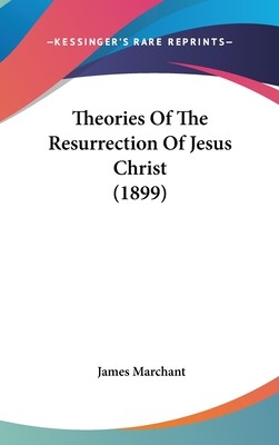 Theories of the Resurrection of Jesus Christ (1899)