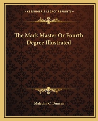 The Mark Master or Fourth Degree Illustrated