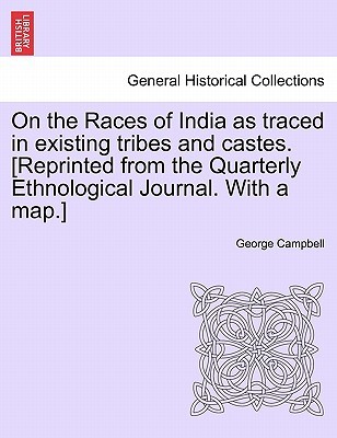 On the Races of India as Traced in Existing Tribes and..