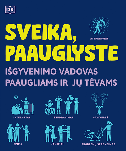 SVEIKA, PAAUGLYSTE. Išgyvenimo vadovas paaugliams ir jų tėvams