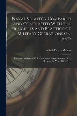 Naval Strategy Compared and Contrasted With the Principles and Practice ...
