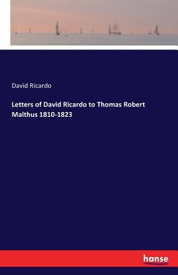 Letters of David Ricardo to Thomas Robert Malthus 1810..