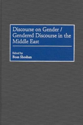Discourse on Gender/Gendered Discourse in the Middle E..