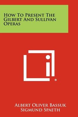 How To Present The Gilbert And Sullivan Operas