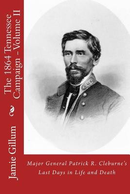 Major General Patrick R. Cleburne's Last Days in Life