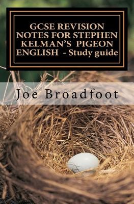 GCSE REVISION NOTES FOR STEPHEN KELMAN'S PIGEON ENGLIS..
