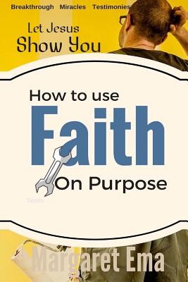 How to use your Faith on Purpose | Knygos.lt