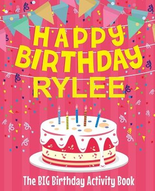 Happy Birthday Rylee - The Big Birthday Activity Book