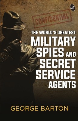 The World's Greatest Military Spies and Secret Service..