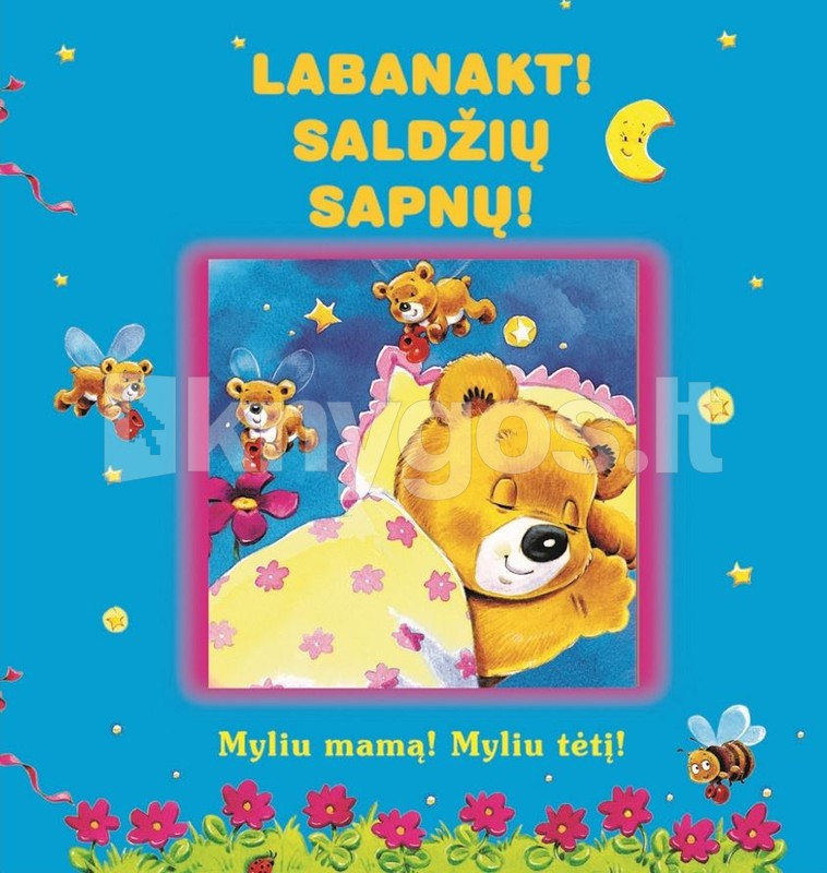 Labanakt! Saldžių sapnų! Myliu mamą! Myliu tėtį!