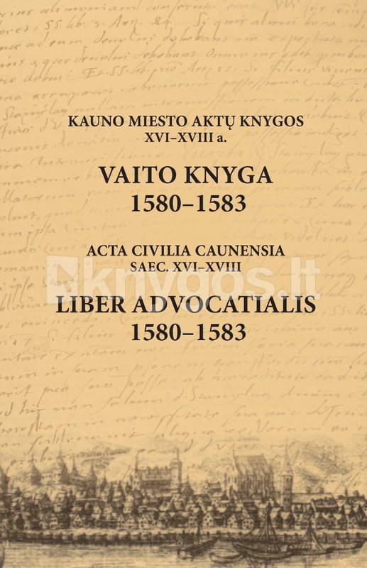 Kauno miesto aktų knygos XVI–XVIII a. Vaito knyga 1580–1583. Acta ...