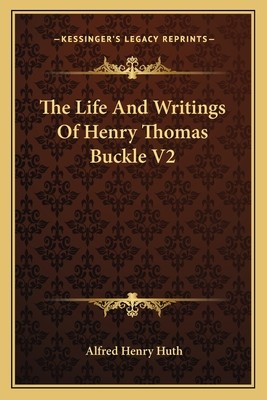 The Life and Writings of Henry Thomas Buckle V2