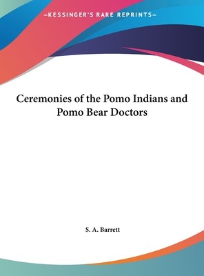Ceremonies of the Pomo Indians and Pomo Bear Doctors