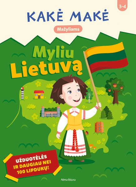 Kakė Makė. Myliu Lietuvą. Užduotėlės ir daugiau nei 60..