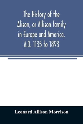 The history of the Alison, or Allison family in Europe..