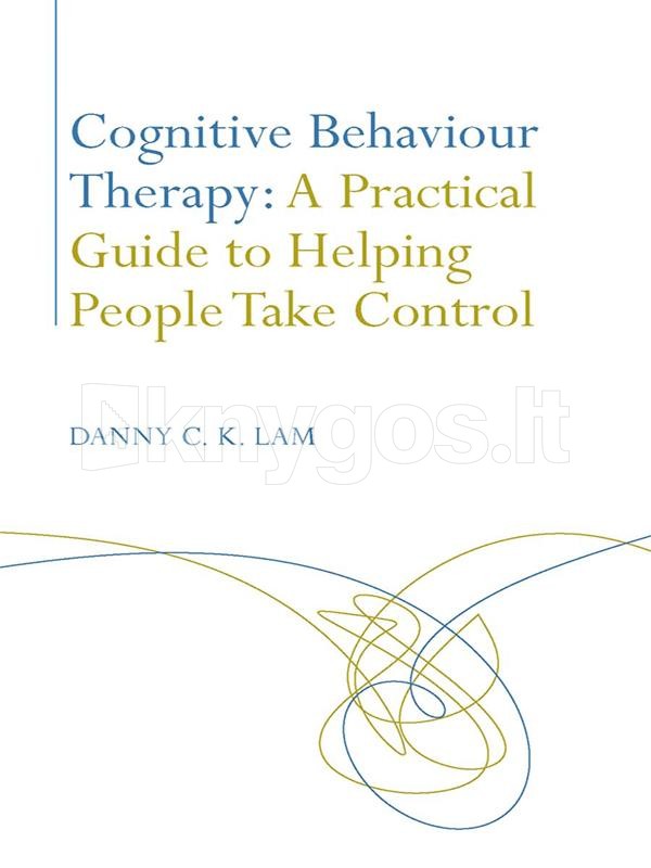 Cognitive Behaviour Therapy: A Practical Guide to Help..