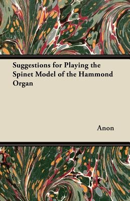 Suggestions for Playing the Spinet Model of the Hammon..
