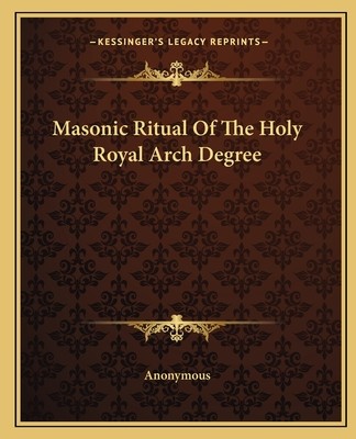 Masonic Ritual of the Holy Royal Arch Degree