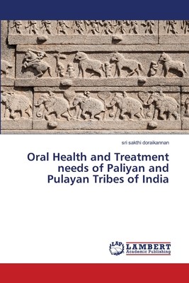 Oral Health and Treatment needs of Paliyan and Pulayan..
