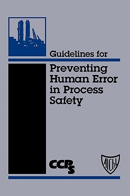 Guidelines for Preventing Human Error in Process Safet..