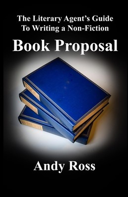 The Literary Agent's Guide To Writing Non-Fiction Book Proposal - 3rd ...