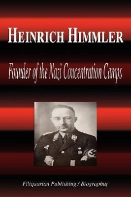 Heinrich Himmler - Founder of the Nazi Concentration Camps (Biography)