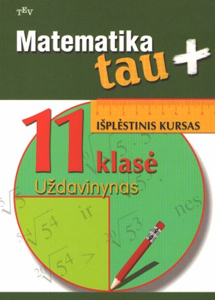 Matematika tau Plius.11 klasė. Išplėstinis kursas. Uždavinynas