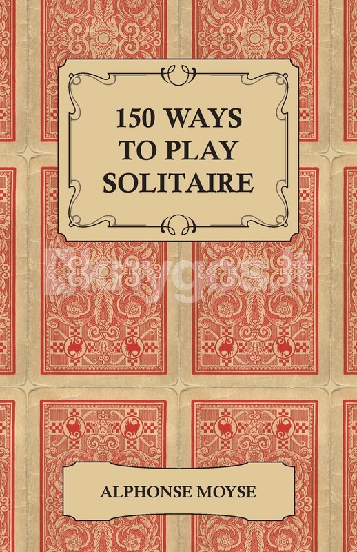 150 Ways to Play Solitaire - Complete with Layouts for..