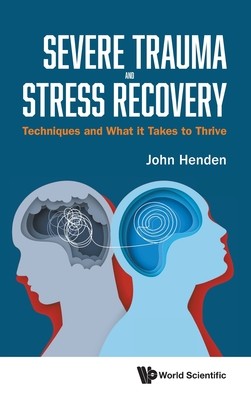 Severe Trauma and Stress Recovery: Techniques and What It Takes to ...