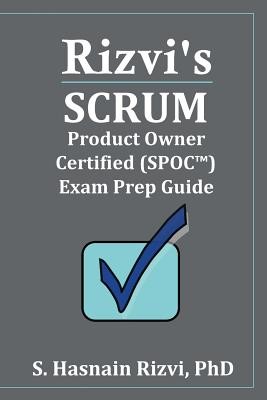 Rizvi's Scrum Product Owner Certified (SPOC(TM)) Exam Prep Guide ...