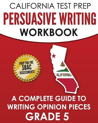 California Test Prep Persuasive Writing Workbook Grade..