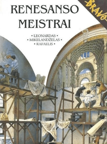 Renesanso meistrai: Leonardas, Mikelandželas, Rafaelis