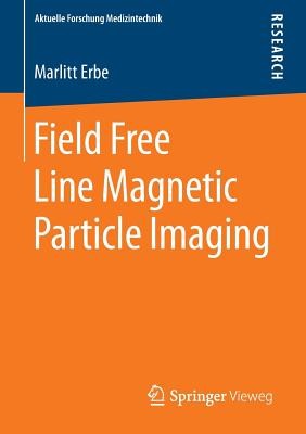 Field Free Line Magnetic Particle Imaging | Knygos.lt