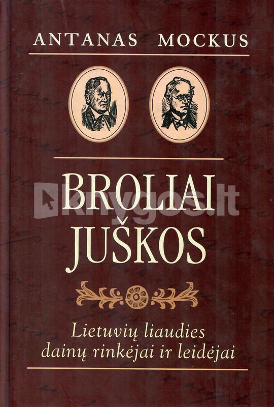 Broliai Juškos. Lietuvių liaudies dainų rinkėjai ir le..