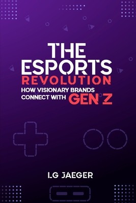 THE eSports REVOLUTION - How Visionary Brands Connect