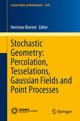 Stochastic Geometry: Percolation, Tesselations, Gaussian Fields and ...